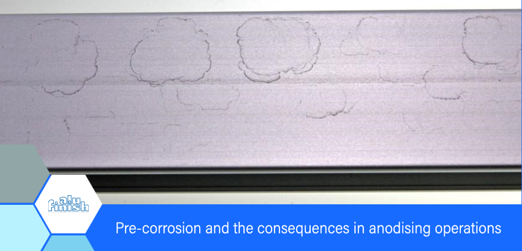 Pre-corrosion and its effects on anodising processes - Alufinish